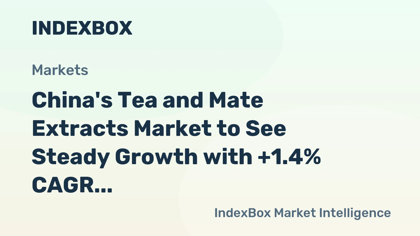 China's Tea and Mate Extracts Market to See Steady Growth with +1.4% CAGR, Reaching $2.6B Value by 2035