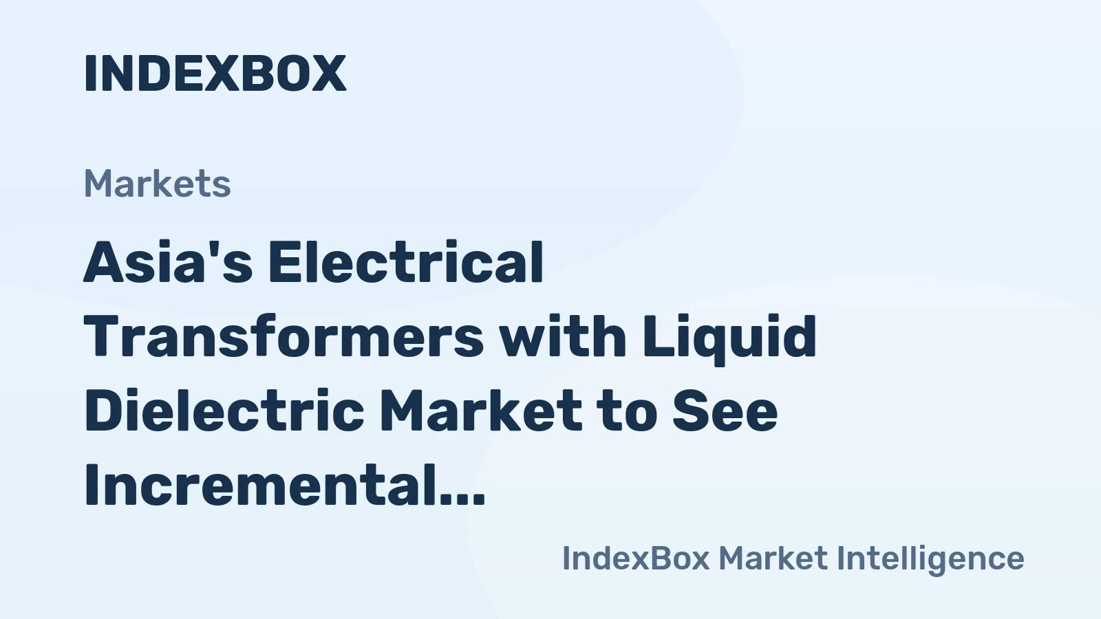 Asia's Electrical Transformers with Liquid Dielectric Market to See Incremental Growth of 0.4% CAGR over Next Decade