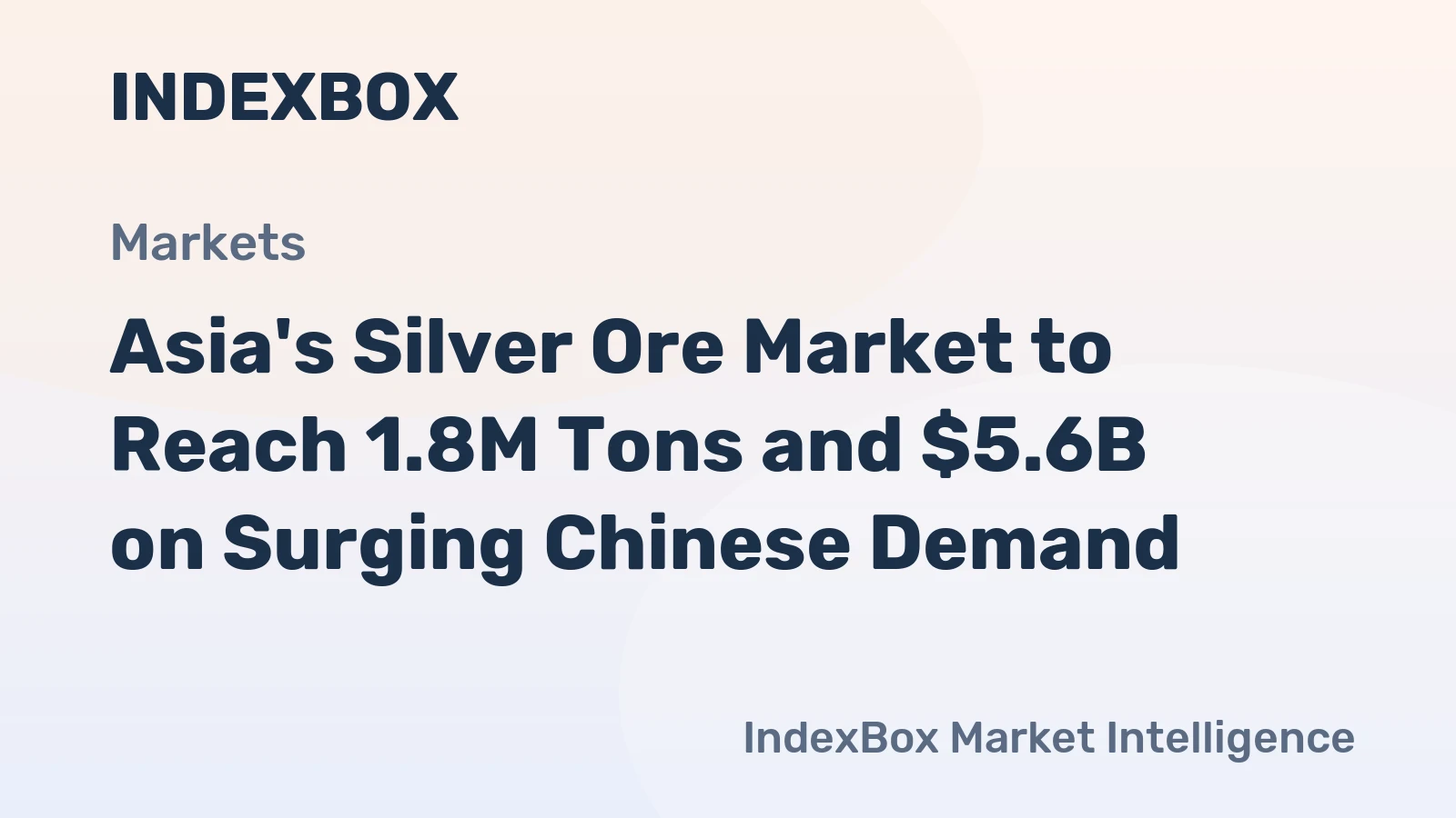 Asia's Silver Ore Market to Reach 1.8M Tons and $5.6B on Surging Chinese Demand