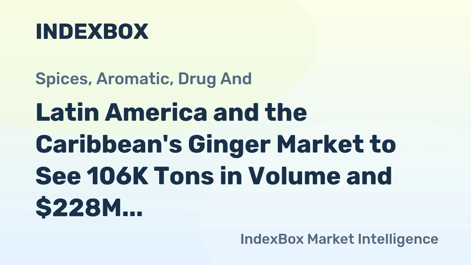 Latin America and the Caribbean's Ginger Market to See 106K Tons in Volume and $228M in Value by 2035