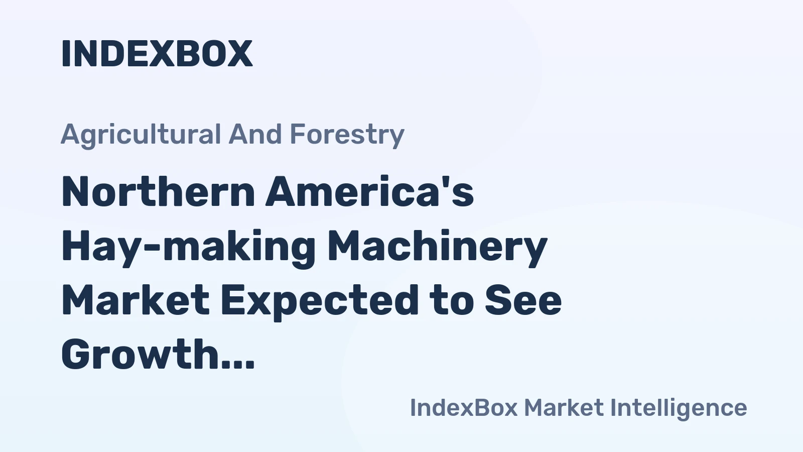 Northern America's Hay-making Machinery Market Expected to See Growth in Volume and Value Over the Next Decade