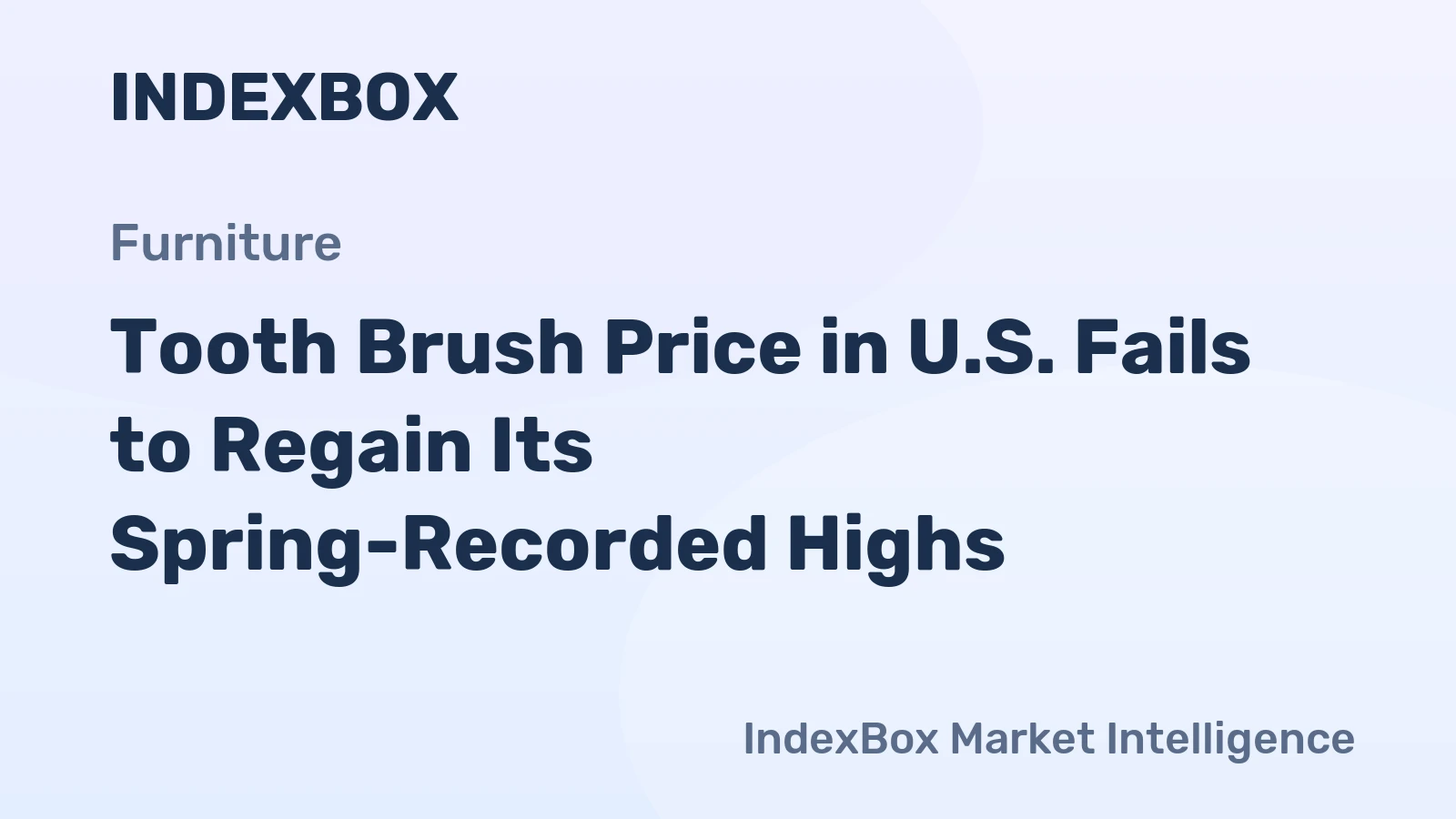 Tooth Brush Price in U.S. Fails to Regain Its Spring-Recorded Highs