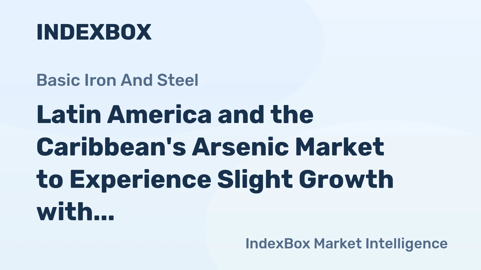 Latin America and the Caribbean's Arsenic Market to Experience Slight Growth with +0.1% CAGR Over Next Decade