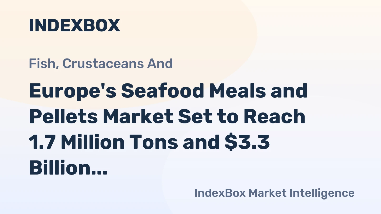 Europe's Seafood Meals and Pellets Market Set to Reach 1.7 Million Tons and $3.3 Billion by 2035