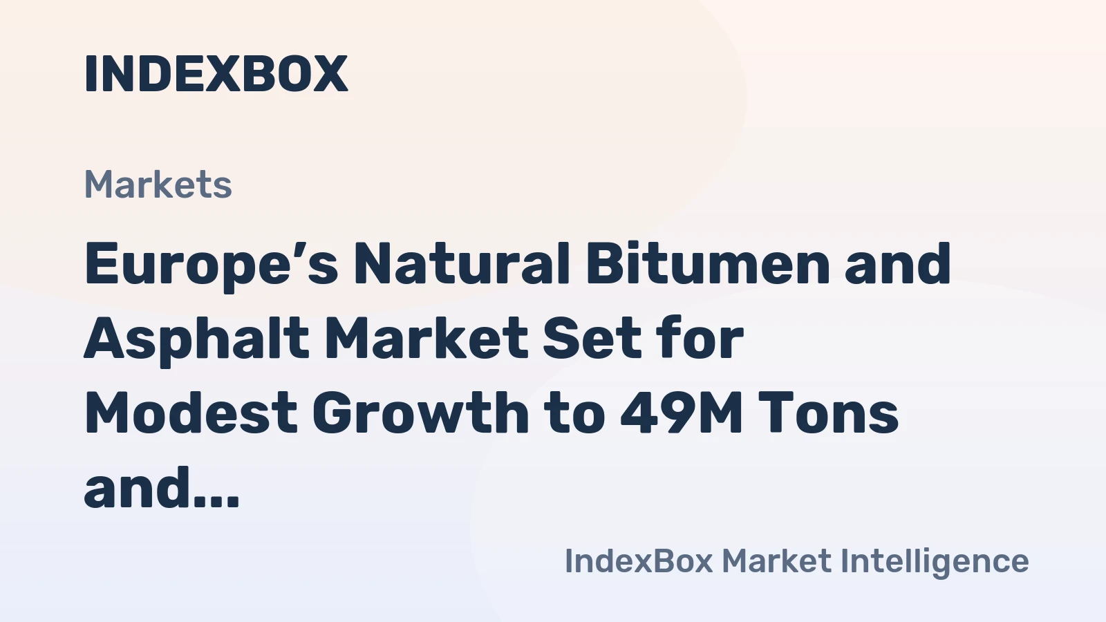 Europe’s Natural Bitumen and Asphalt Market Set for Modest Growth to 49M Tons and $30.5B