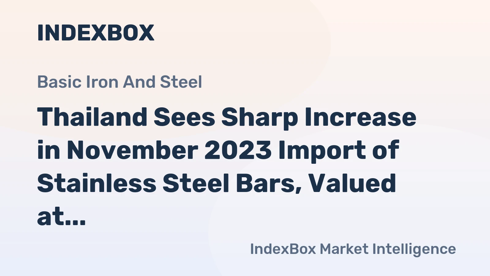 Thailand Sees Sharp Increase in November 2023 Import of Stainless Steel Bars, Valued at $1.8M