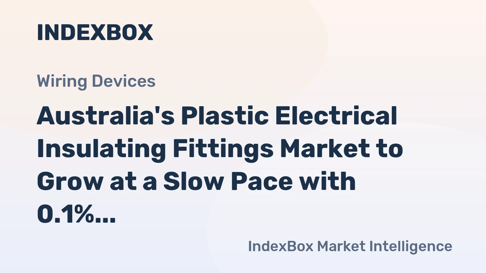 Australia's Plastic Electrical Insulating Fittings Market to Grow at a Slow Pace with 0.1% CAGR