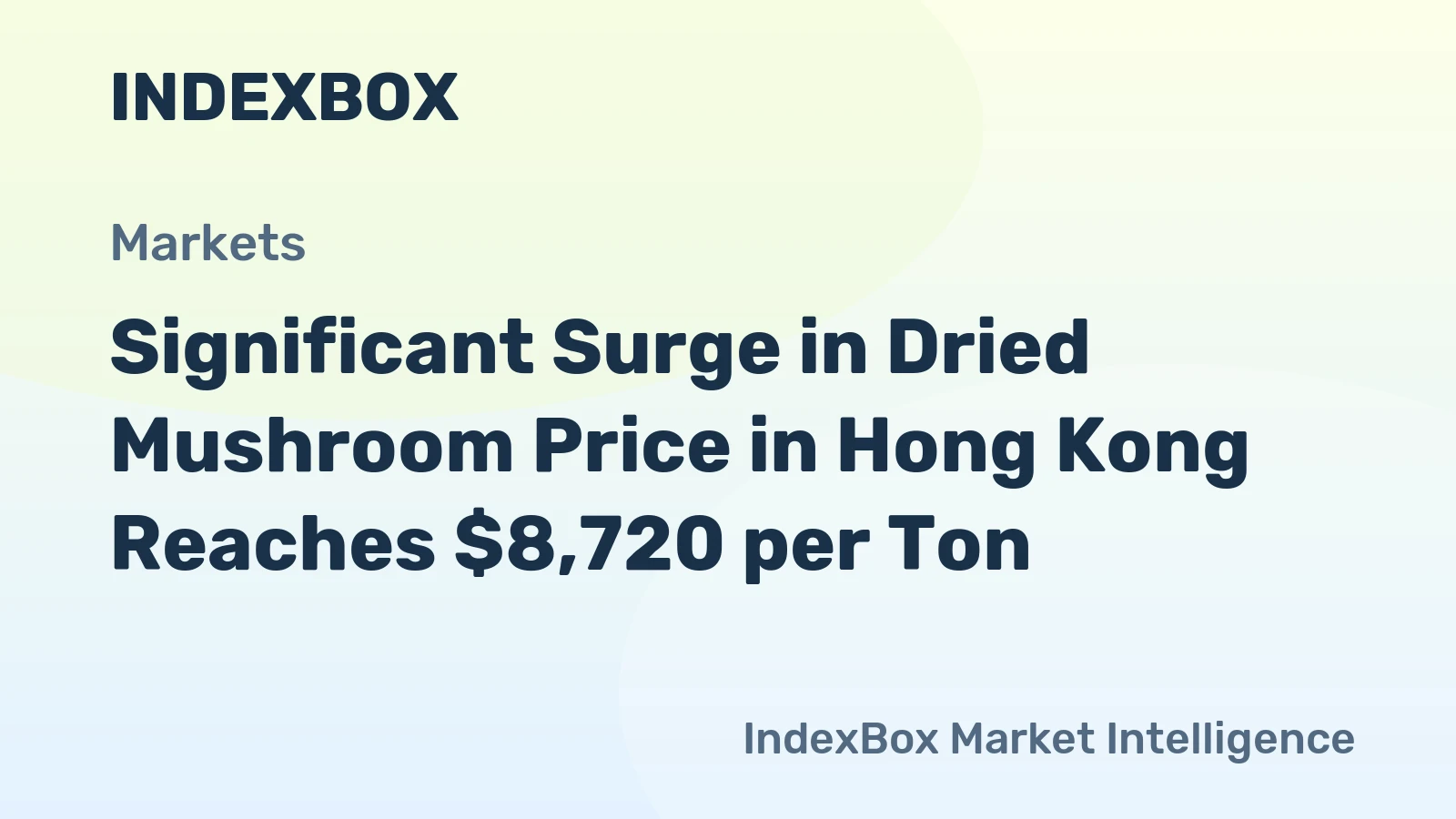 Significant Surge in Dried Mushroom Price in Hong Kong Reaches $8,720 per Ton