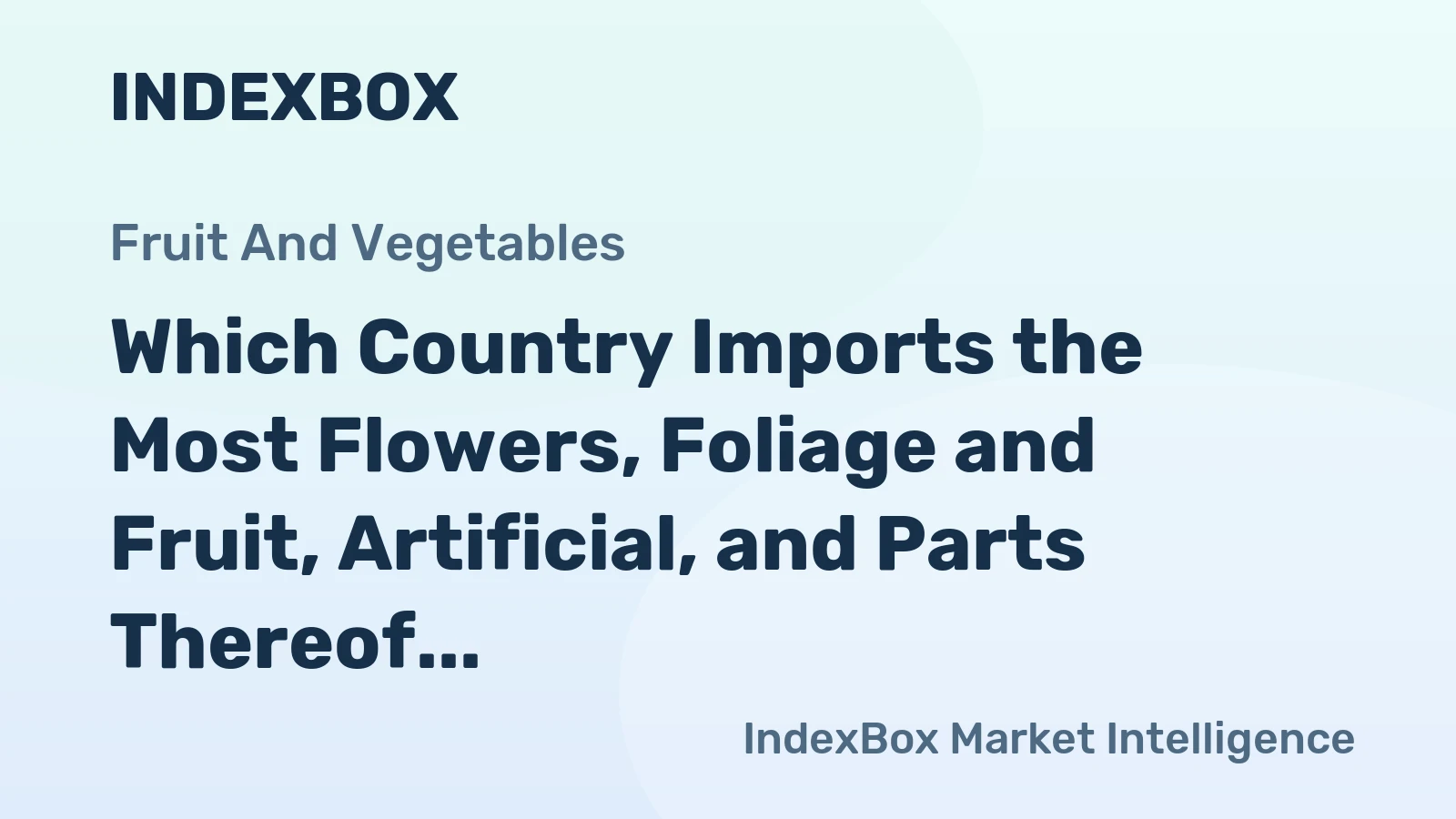 Which Country Imports the Most Flowers, Foliage and Fruit, Artificial, and Parts Thereof; Artic in the World?