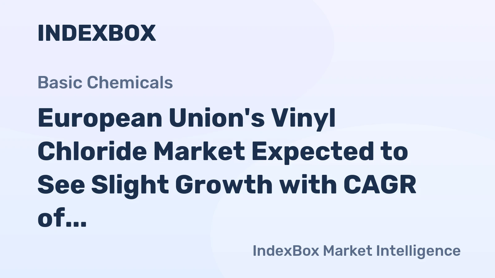 European Union's Vinyl Chloride Market Expected to See Slight Growth with CAGR of +0.4%