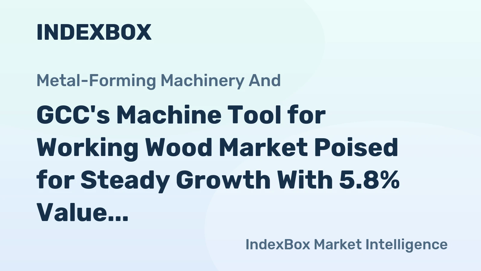 GCC's Machine Tool for Working Wood Market Poised for Steady Growth With 5.8% Value CAGR