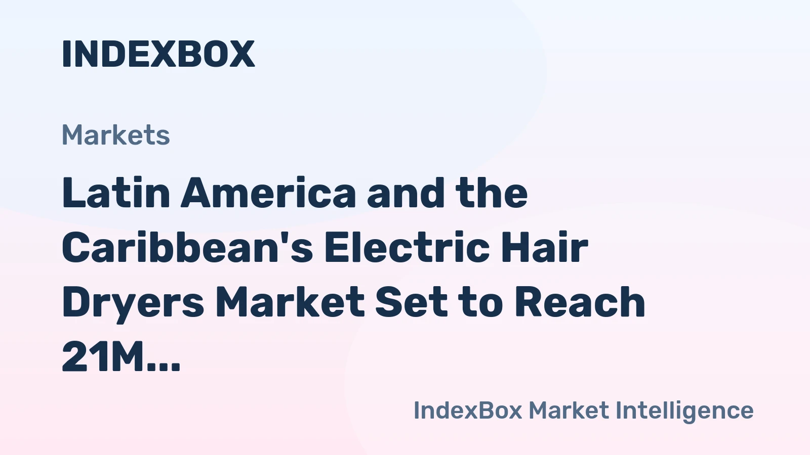 Latin America and the Caribbean's Electric Hair Dryers Market Set to Reach 21M Units and $624M by 2035