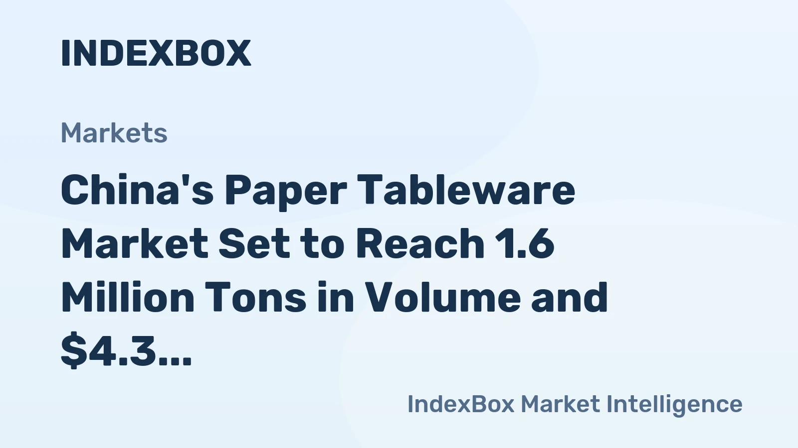 China's Paper Tableware Market Set to Reach 1.6 Million Tons in Volume and $4.3 Billion in Value