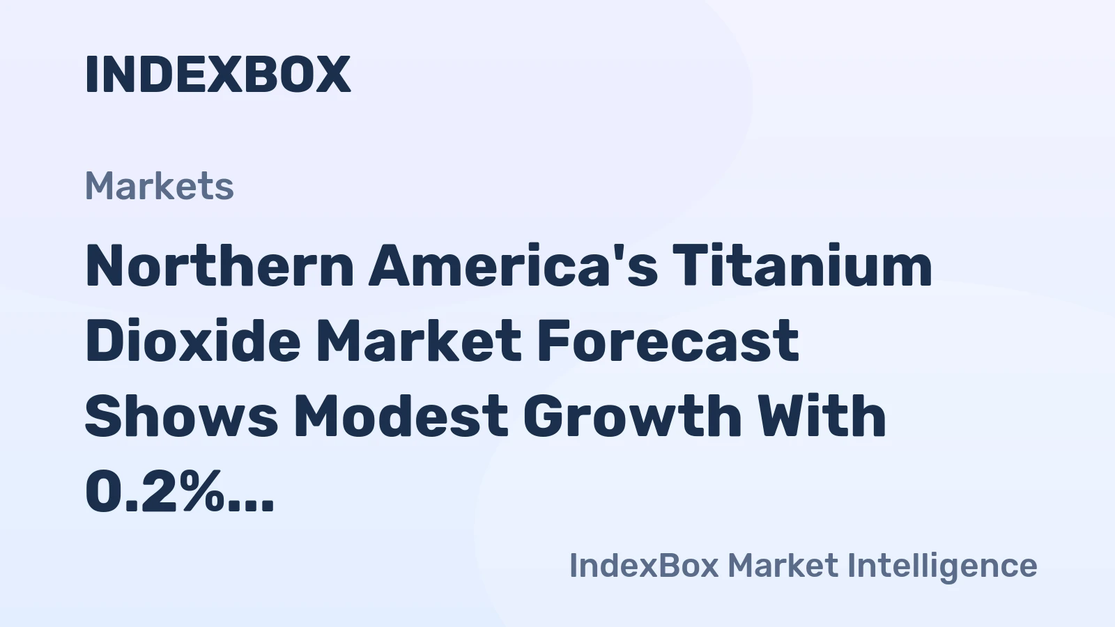Northern America's Titanium Dioxide Market Forecast Shows Modest Growth With 0.2% CAGR