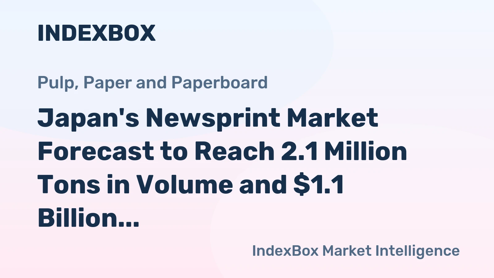Japan's Newsprint Market Forecast to Reach 2.1 Million Tons in Volume and $1.1 Billion in Value