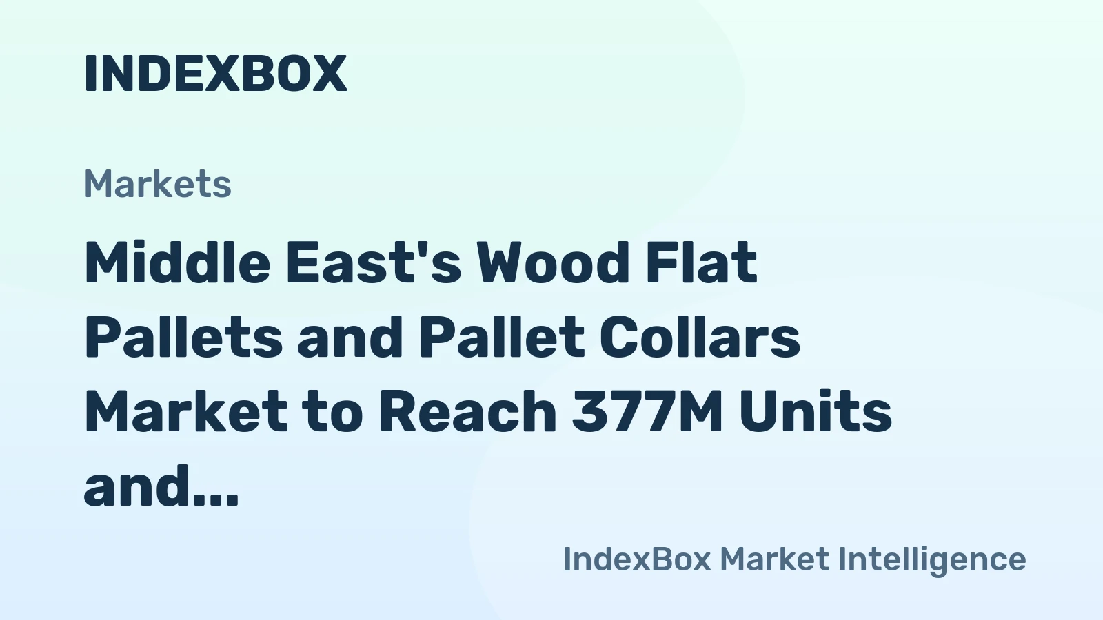 Middle East's Wood Flat Pallets and Pallet Collars Market to Reach 377M Units and $4.5B by 2035, with Forecasted Growth Rates of +2.5% and +3.9%