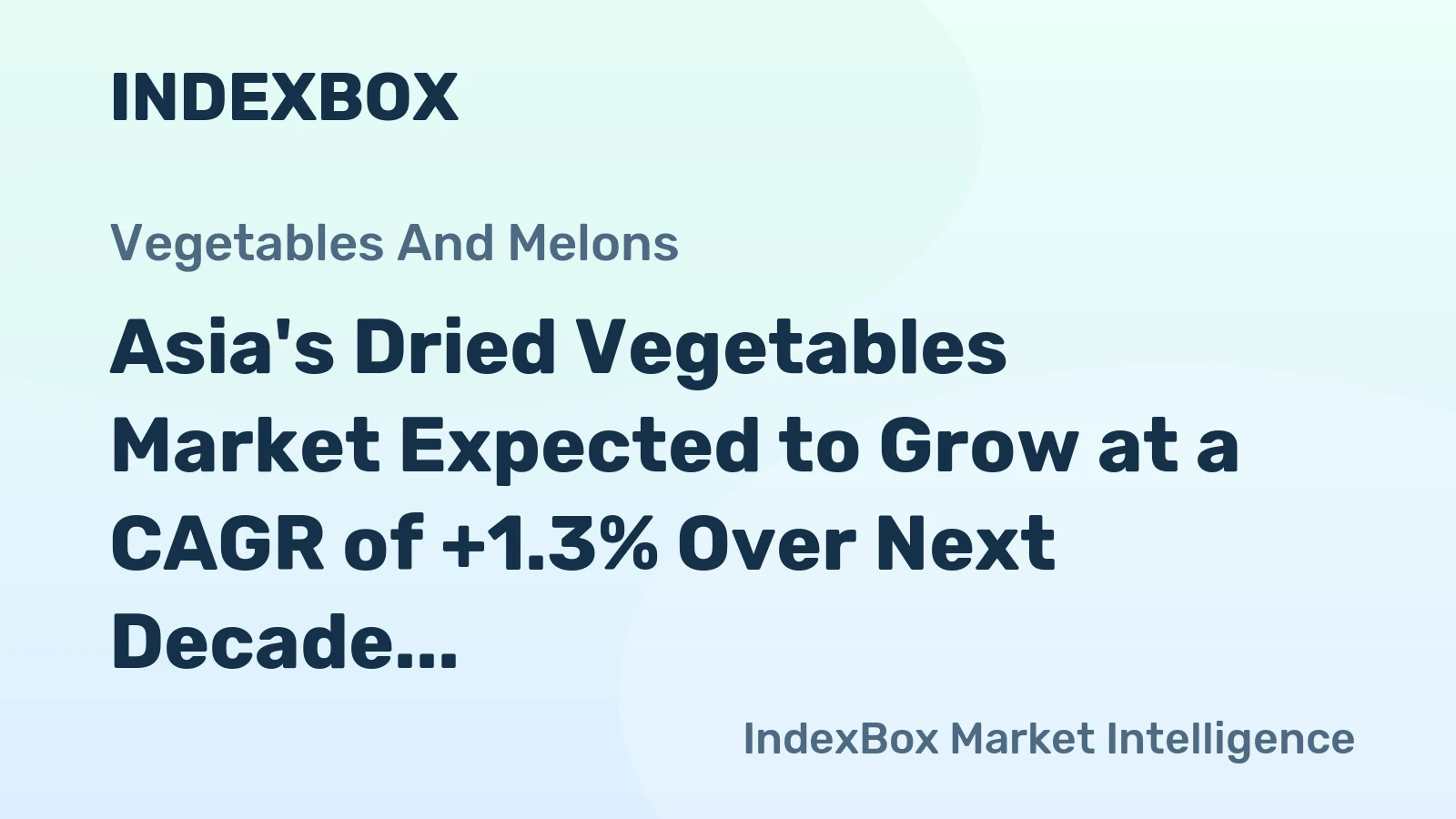 Asia's Dried Vegetables Market Expected to Grow at a CAGR of +1.3% Over Next Decade