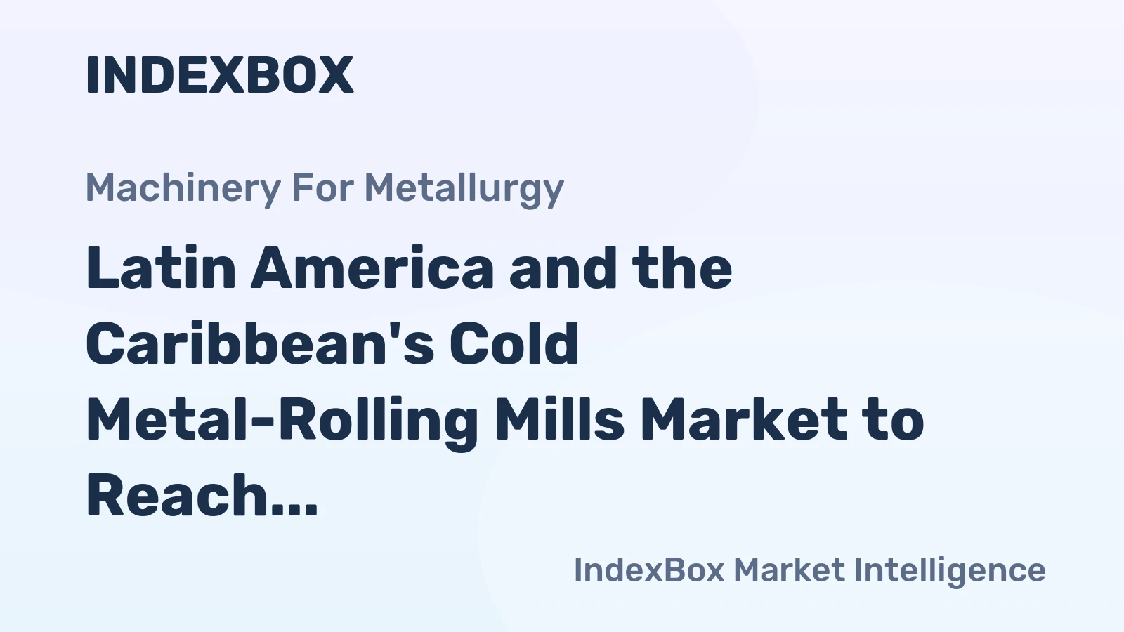 Latin America and the Caribbean's Cold Metal-Rolling Mills Market to Reach 1.6K Units and $76M by 2035