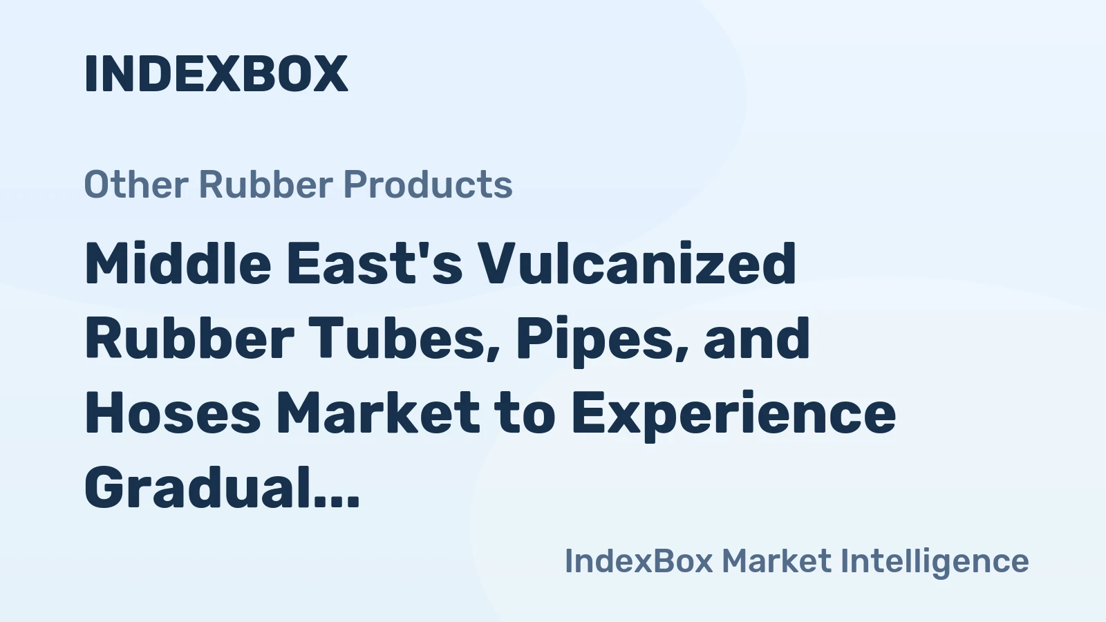 Middle East's Vulcanized Rubber Tubes, Pipes, and Hoses Market to Experience Gradual Growth with CAGR of +0.9%