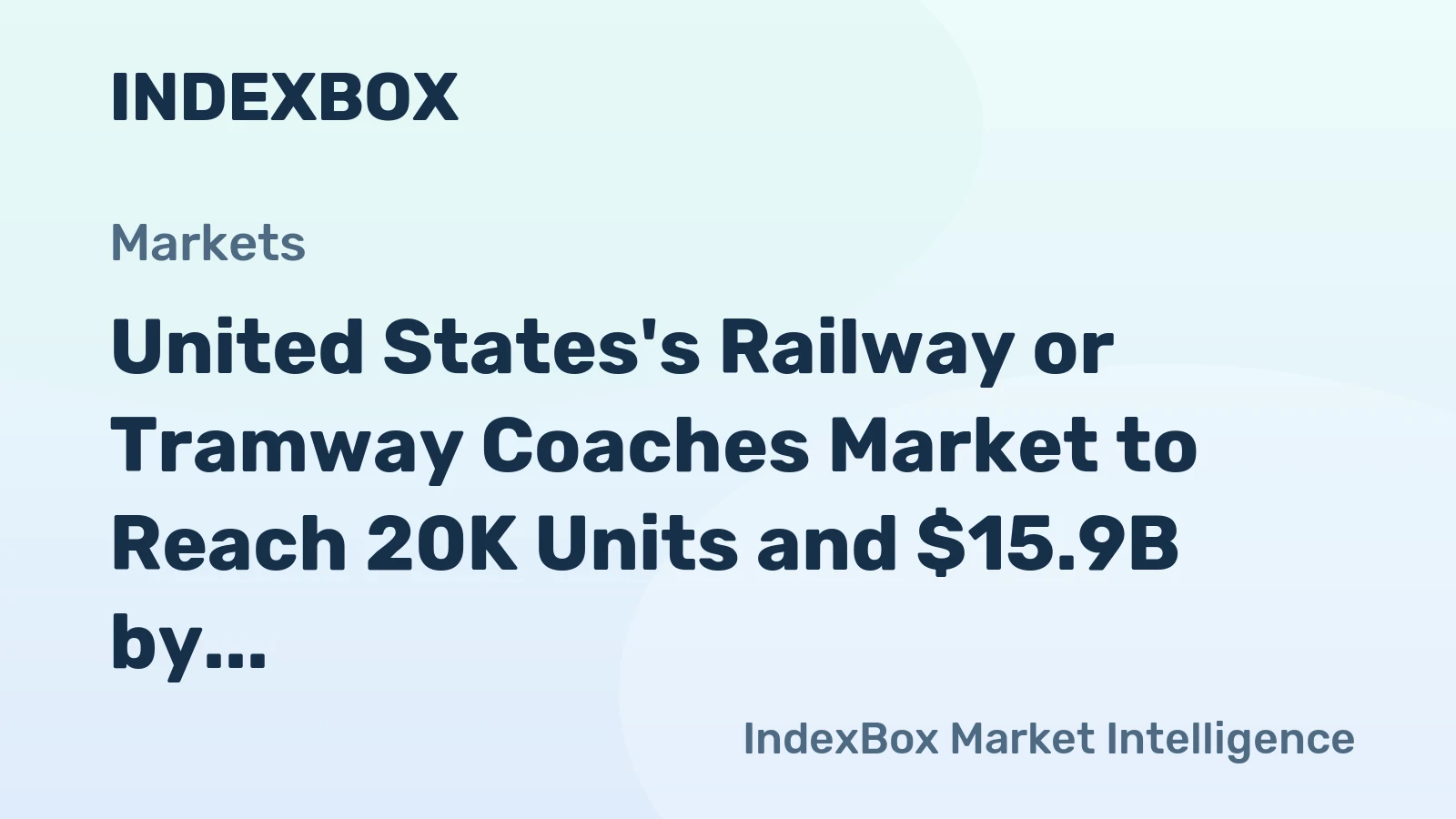 United States's Railway or Tramway Coaches Market to Reach 20K Units and $15.9B by 2035