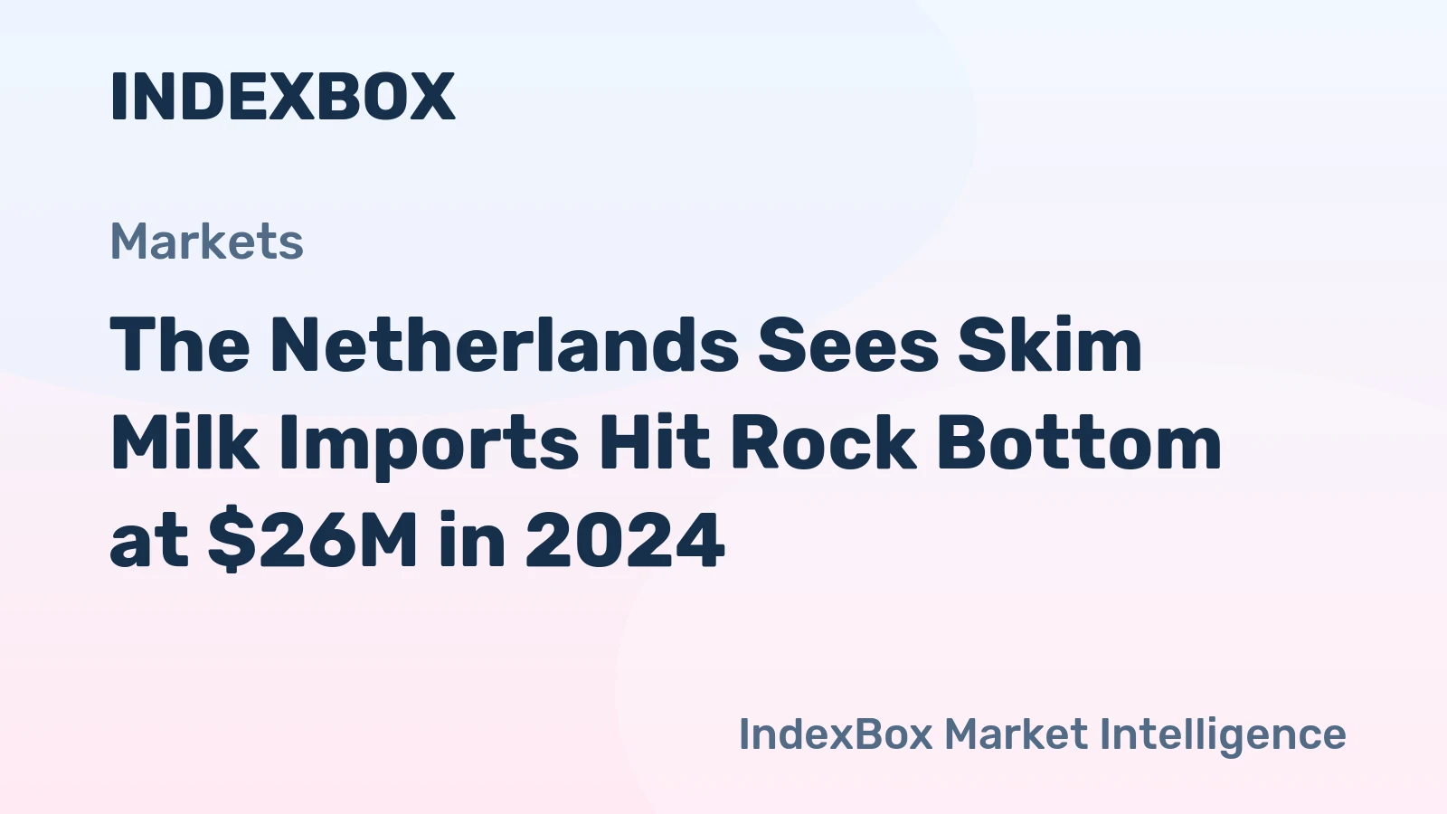 The Netherlands Sees Skim Milk Imports Hit Rock Bottom at $26M in 2024