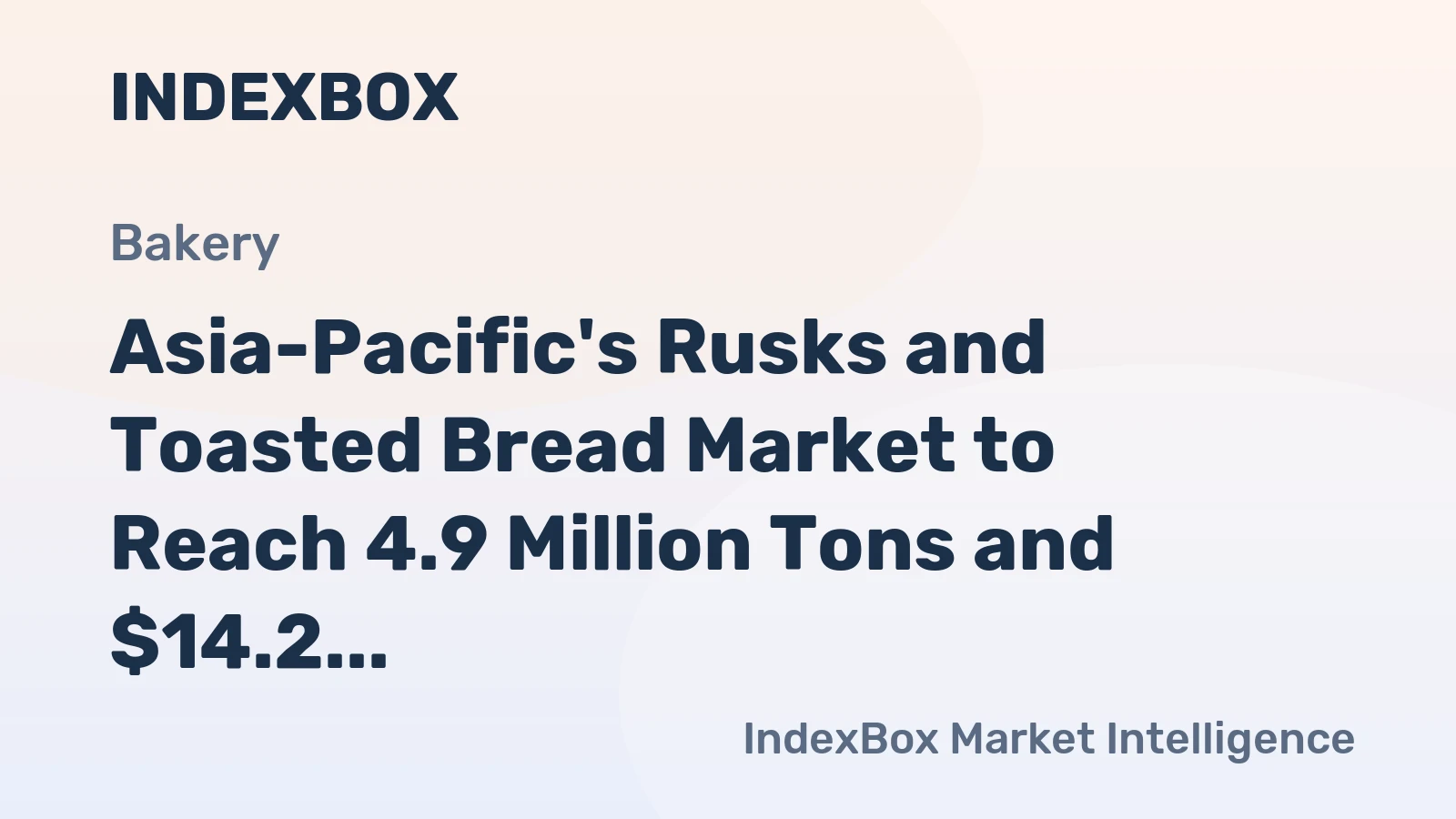 Asia-Pacific's Rusks and Toasted Bread Market to Reach 4.9 Million Tons and $14.2 Billion