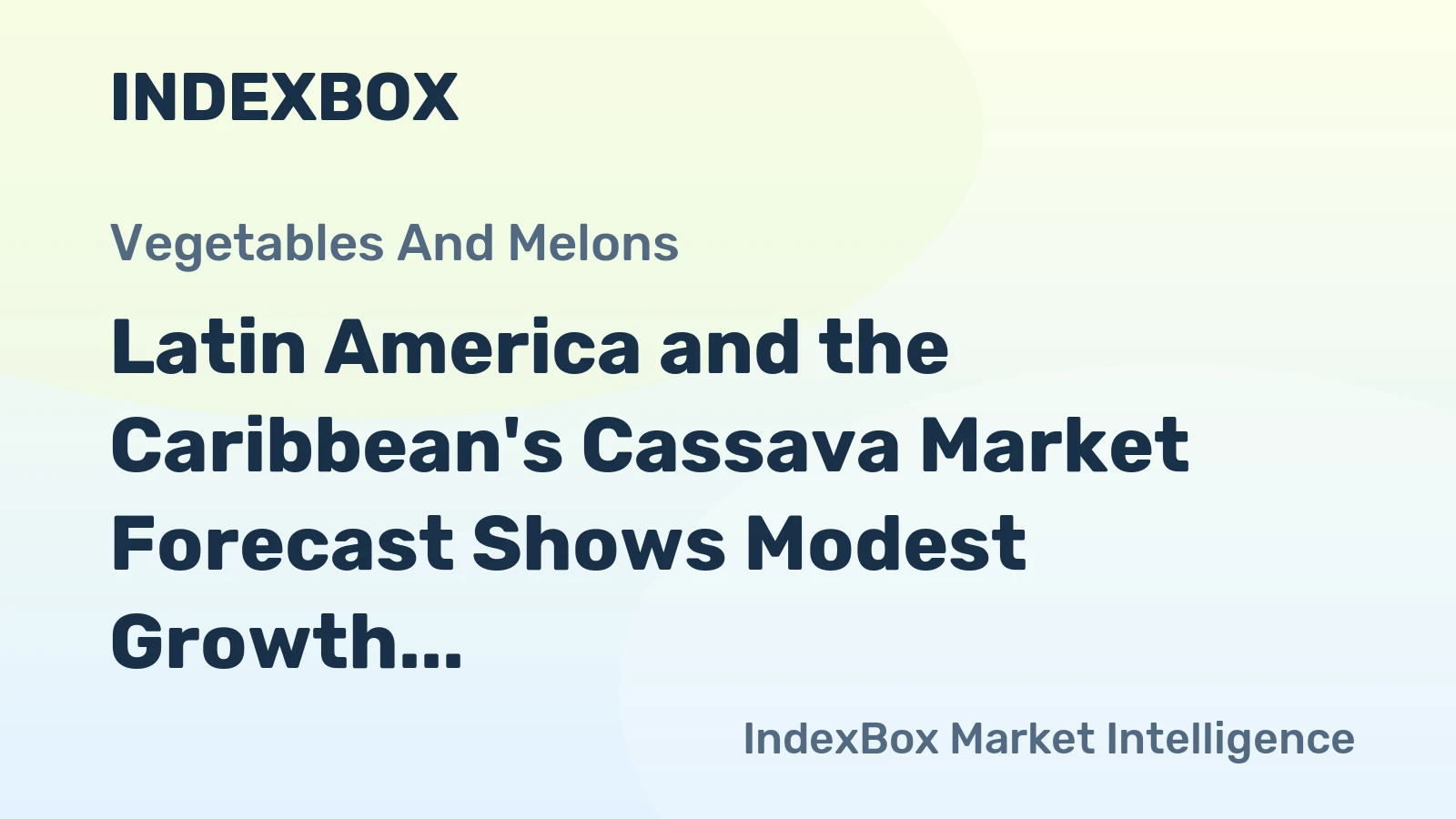 Latin America and the Caribbean's Cassava Market Forecast Shows Modest Growth With a 1.6% CAGR in Value