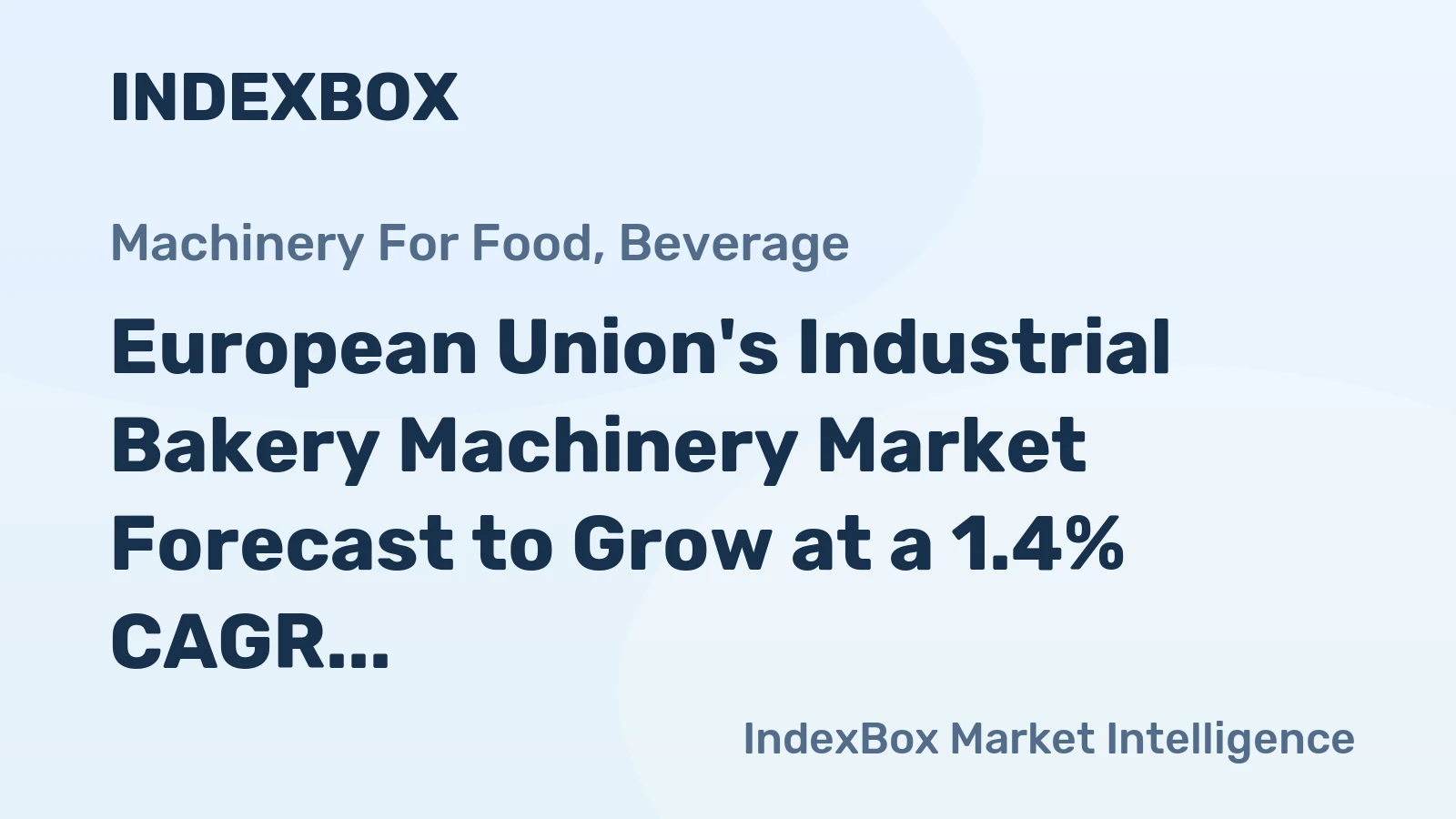 European Union's Industrial Bakery Machinery Market Forecast to Grow at a 1.4% CAGR