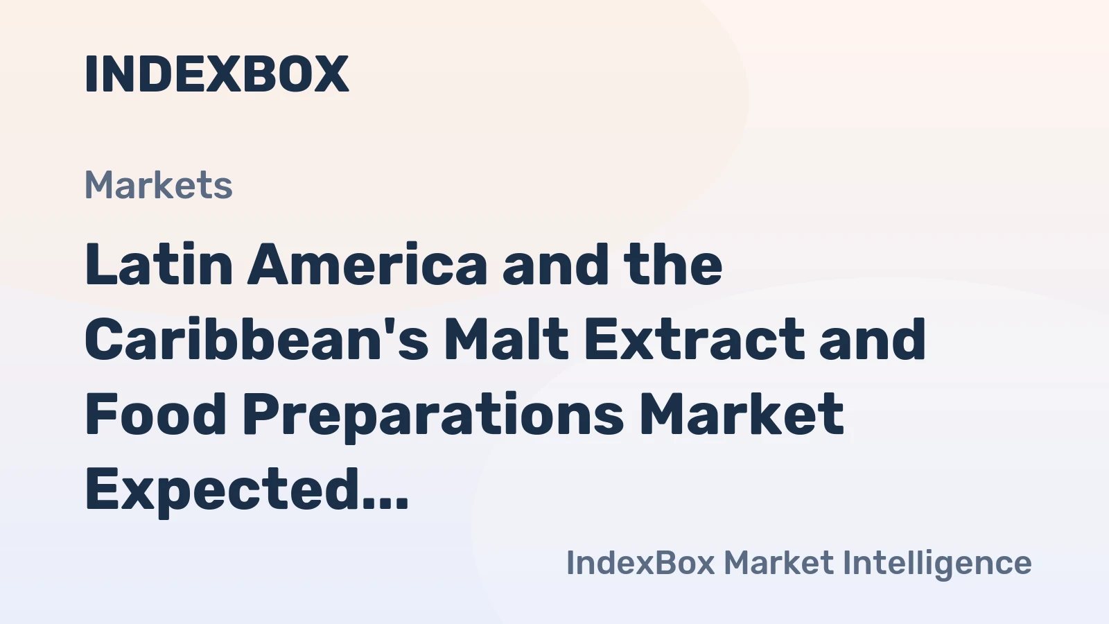 Latin America and the Caribbean's Malt Extract and Food Preparations Market Expected to Continue Upward Consumption Trend