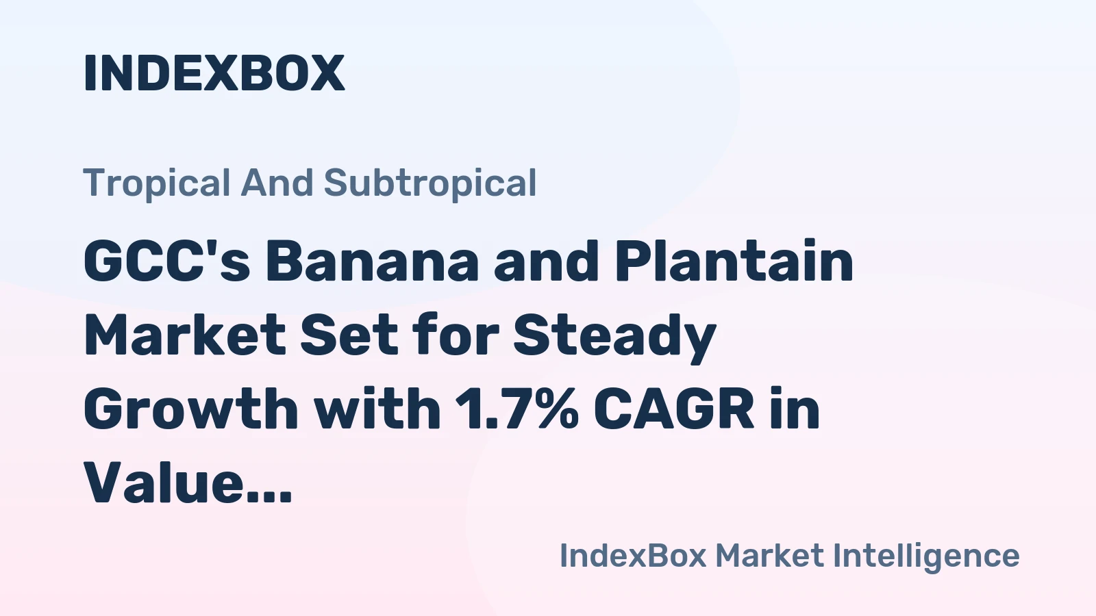 GCC's Banana and Plantain Market Set for Steady Growth with 1.7% CAGR in Value