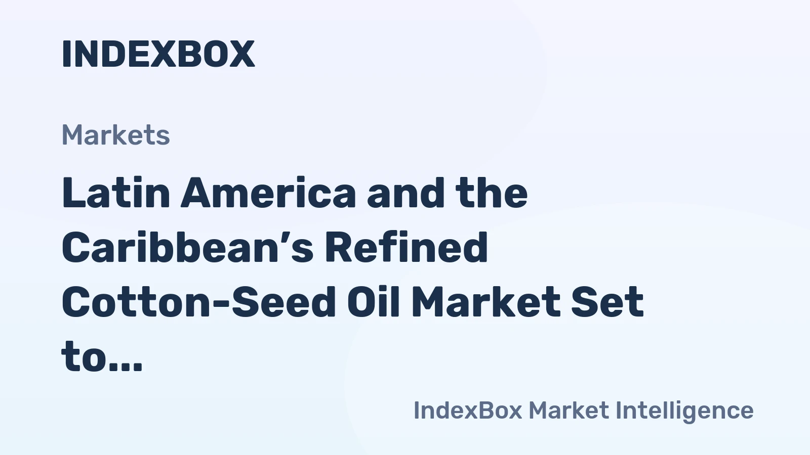 Latin America and the Caribbean’s Refined Cotton-Seed Oil Market Set to Reach 455K Tons and $757M