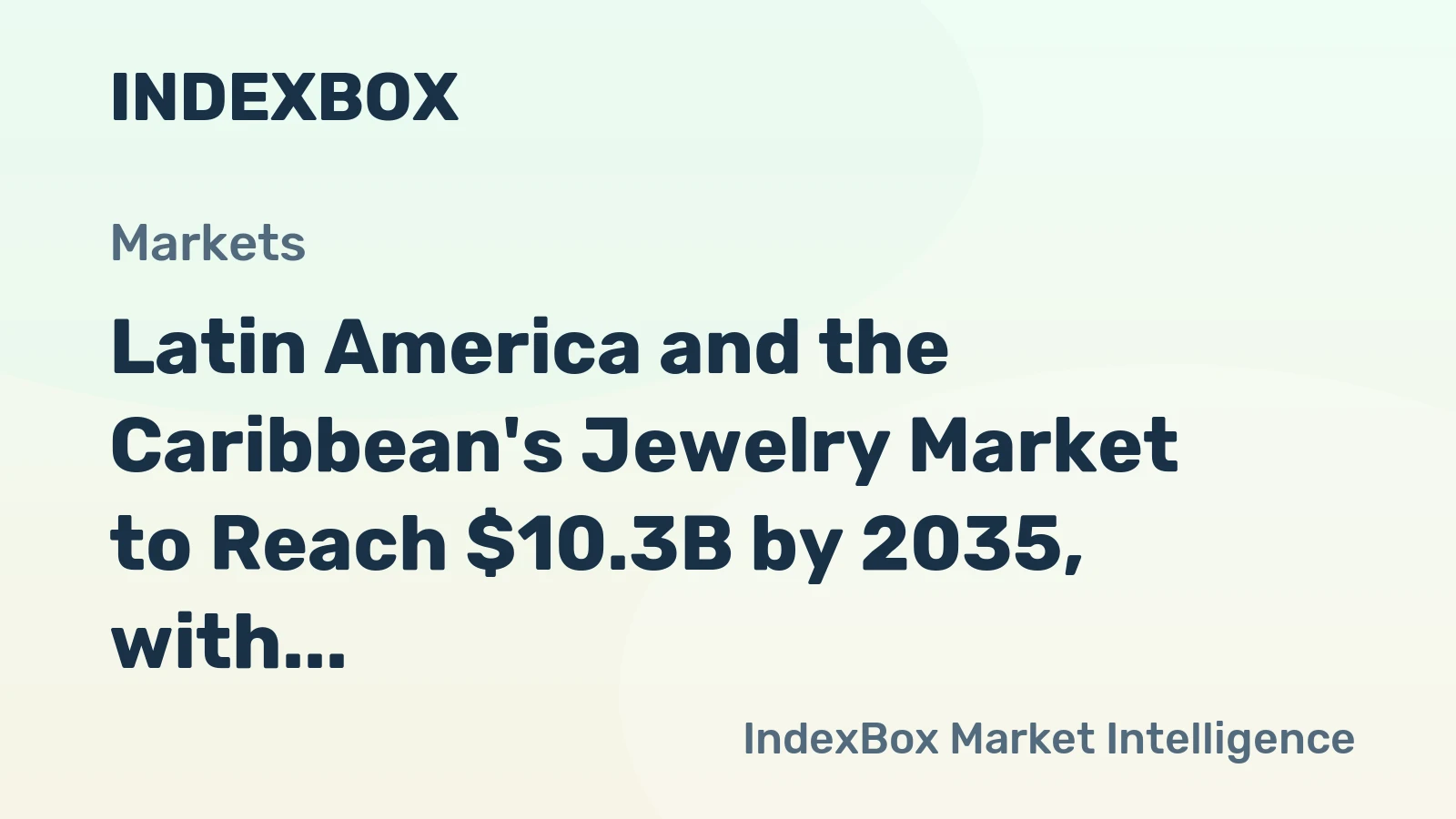Latin America and the Caribbean's Jewelry Market to Reach $10.3B by 2035, with CAGR of +2.4%