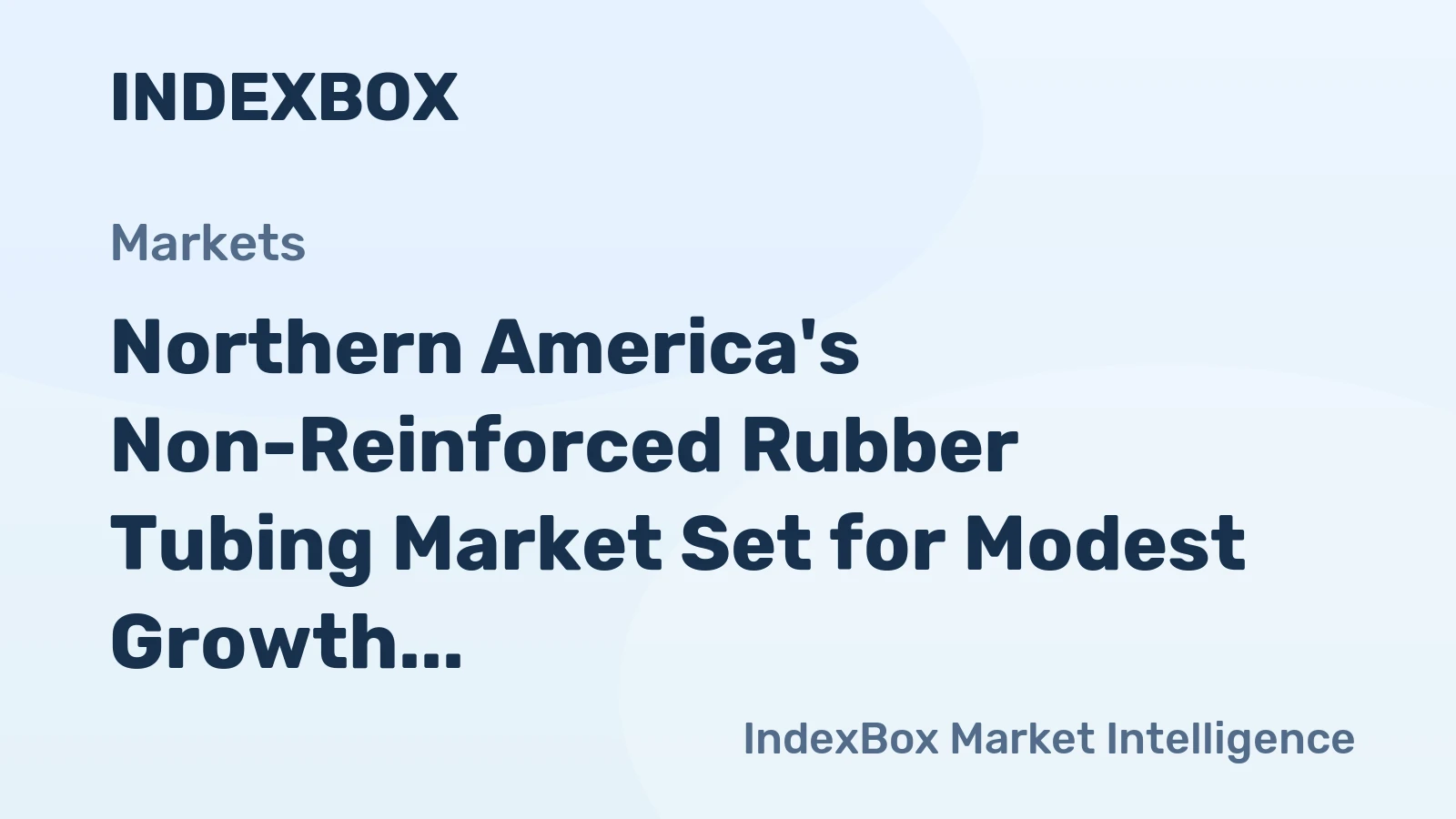 Northern America's Non-Reinforced Rubber Tubing Market Set for Modest Growth to 73K Tons and $1.7B
