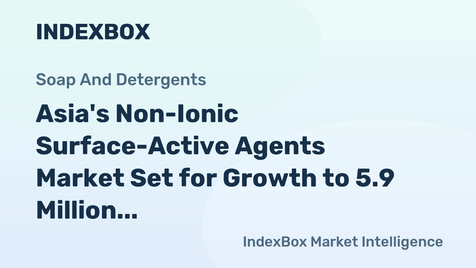 Asia's Non-Ionic Surface-Active Agents Market Set for Growth to 5.9 Million Tons and $14.5 Billion