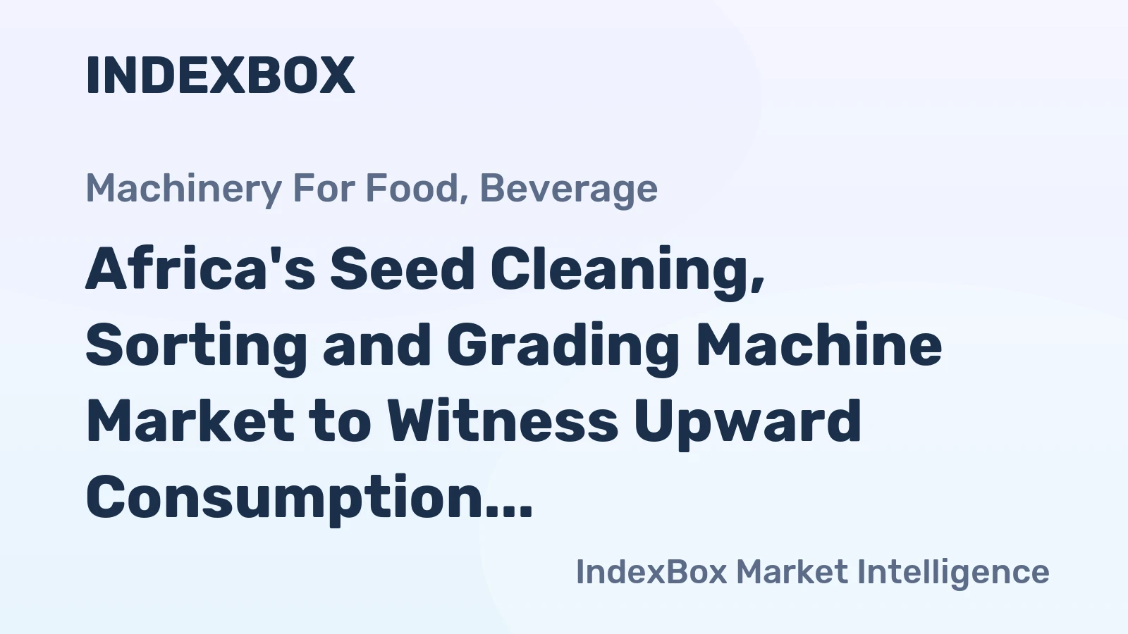Africa's Seed Cleaning, Sorting and Grading Machine Market to Witness Upward Consumption Trend with Anticipated CAGR of +1.6%