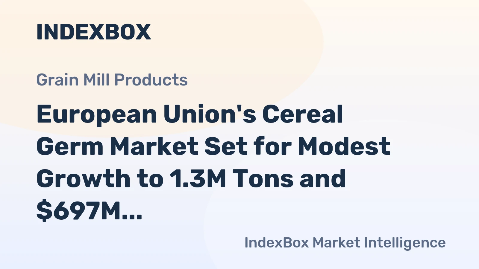 European Union's Cereal Germ Market Set for Modest Growth to 1.3M Tons and $697M