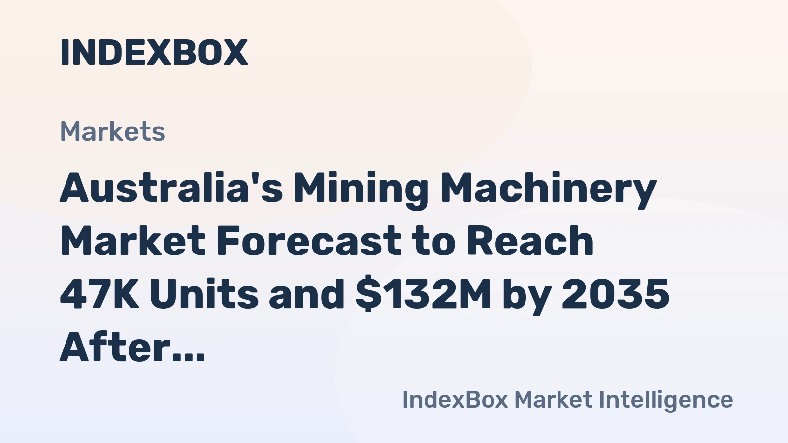 Australia's Mining Machinery Market Forecast to Reach 47K Units and $132M by 2035 After Sharp Contraction