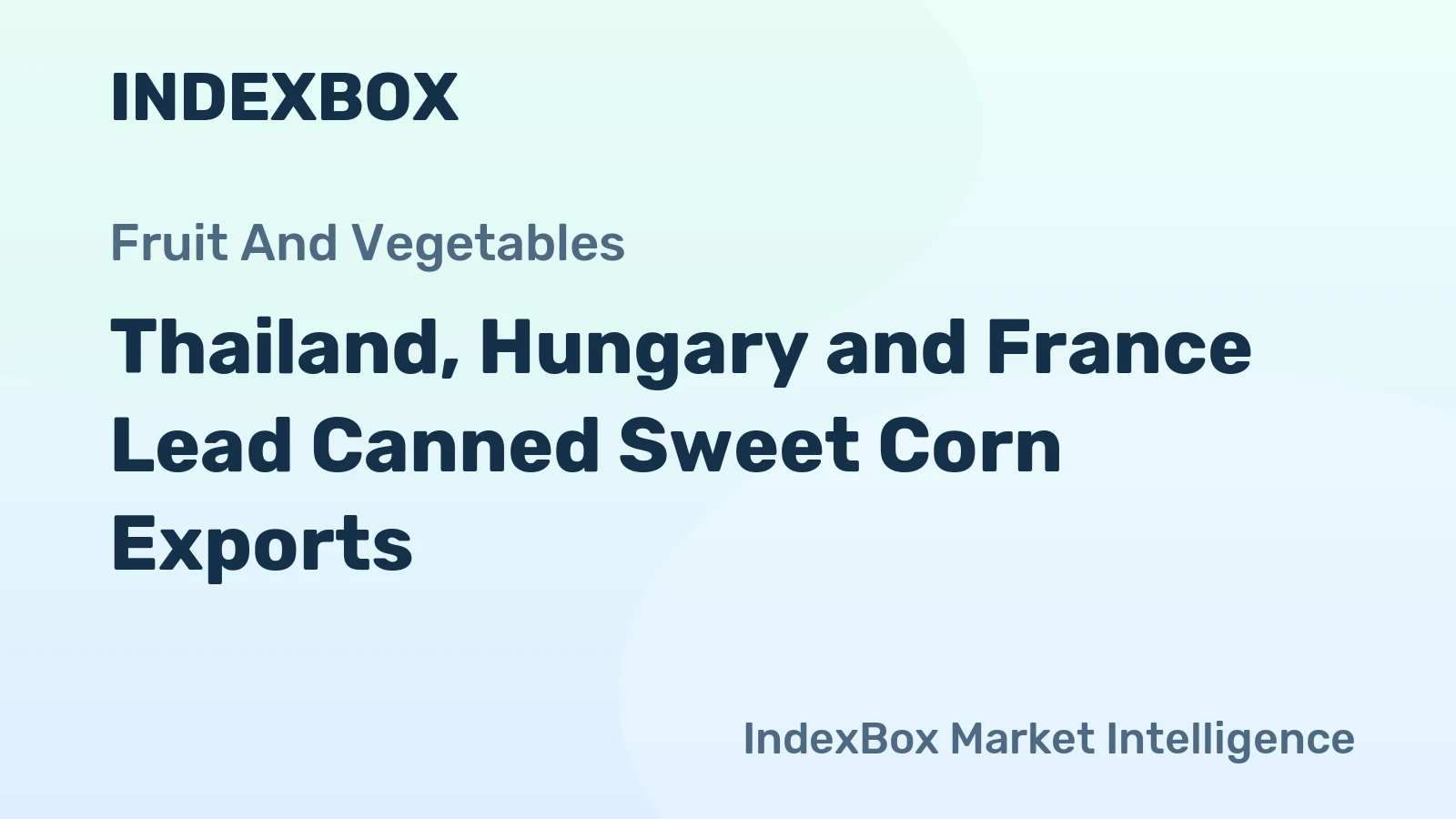 Thailand, Hungary and France Lead Canned Sweet Corn Exports