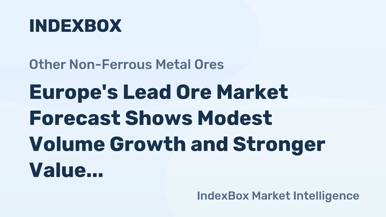 Europe's Lead Ore Market Forecast Shows Modest Volume Growth and Stronger Value Expansion