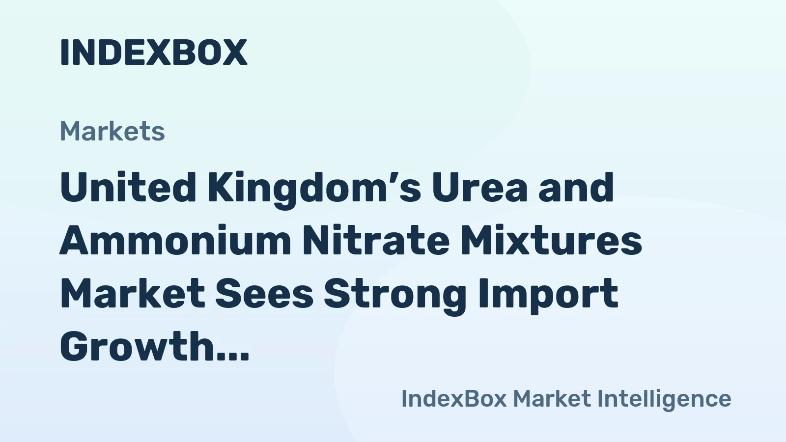 United Kingdom’s Urea and Ammonium Nitrate Mixtures Market Sees Strong Import Growth to Reach $122M in Value