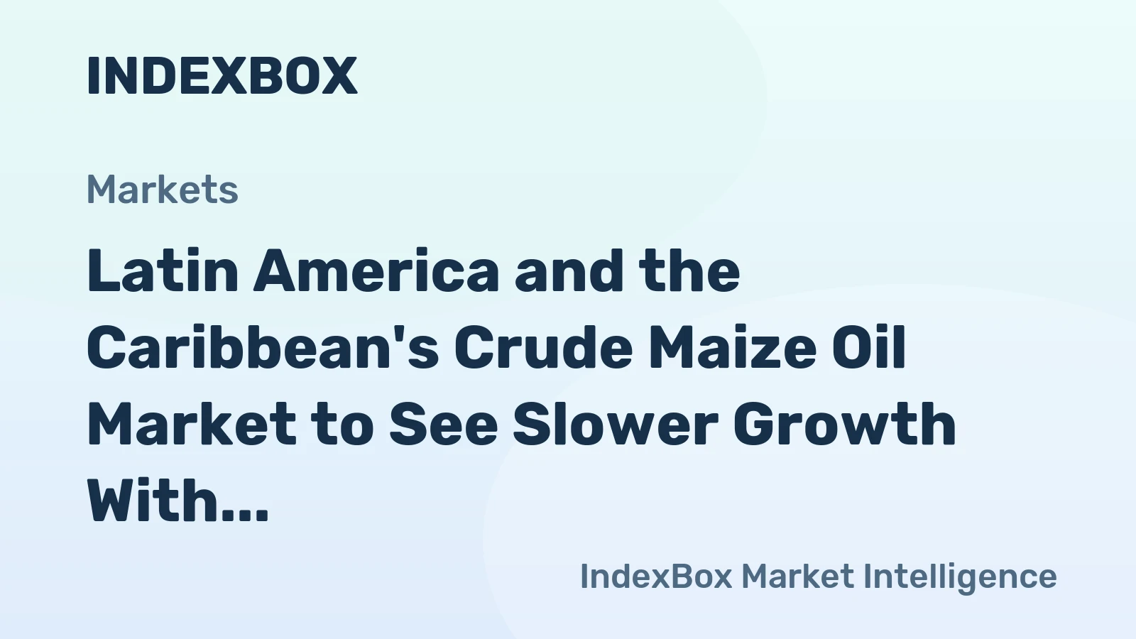 Latin America and the Caribbean's Crude Maize Oil Market to See Slower Growth With a +0.7% Volume CAGR