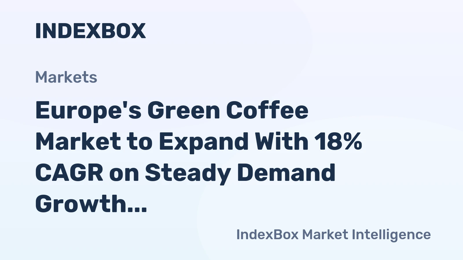 Europe's Green Coffee Market to Expand With 18% CAGR on Steady Demand Growth