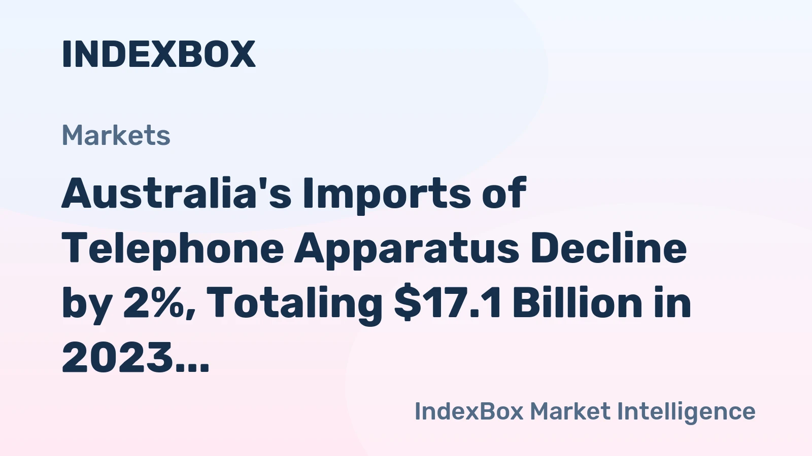 Australia's Imports of Telephone Apparatus Decline by 2%, Totaling $17.1 Billion in 2023
