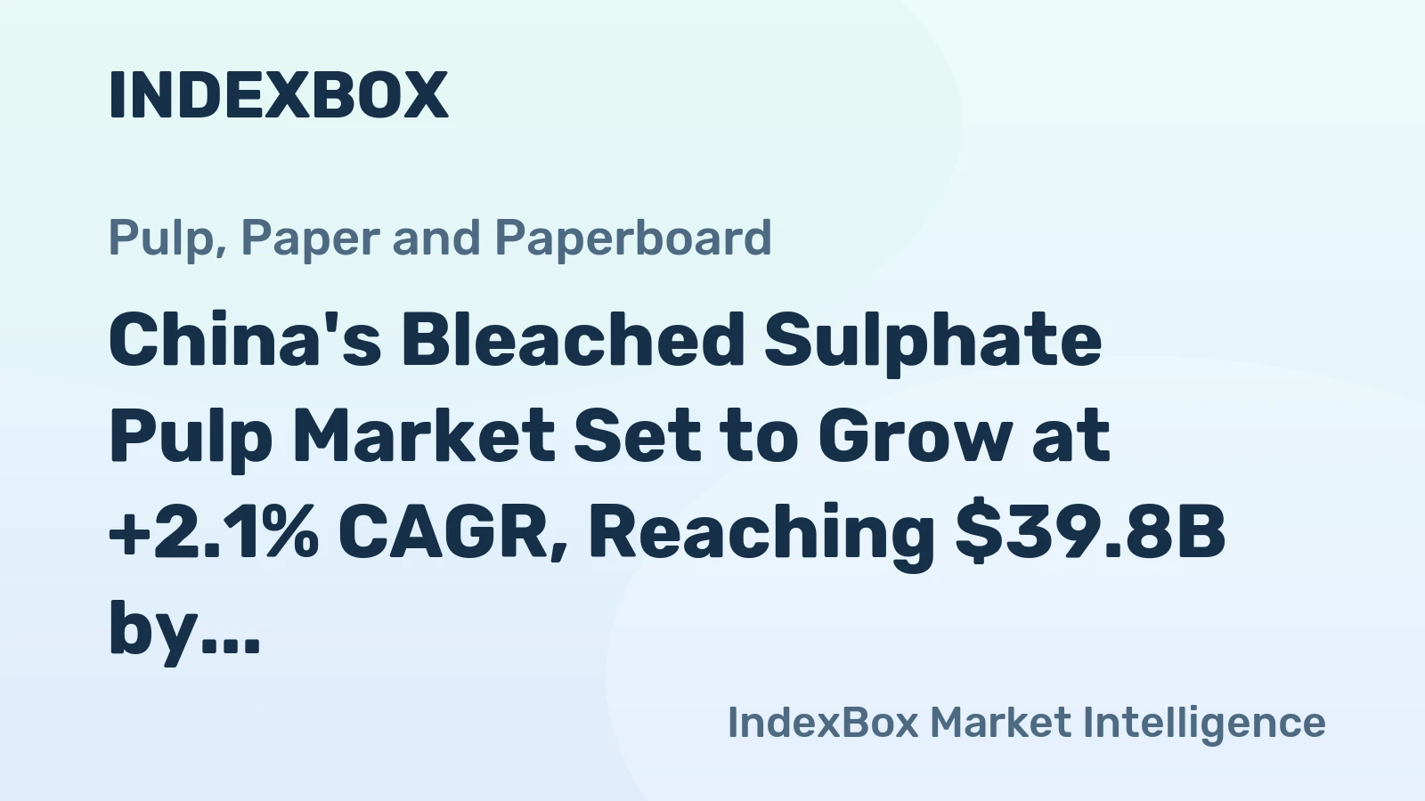 China's Bleached Sulphate Pulp Market Set to Grow at +2.1% CAGR, Reaching $39.8B by 2035
