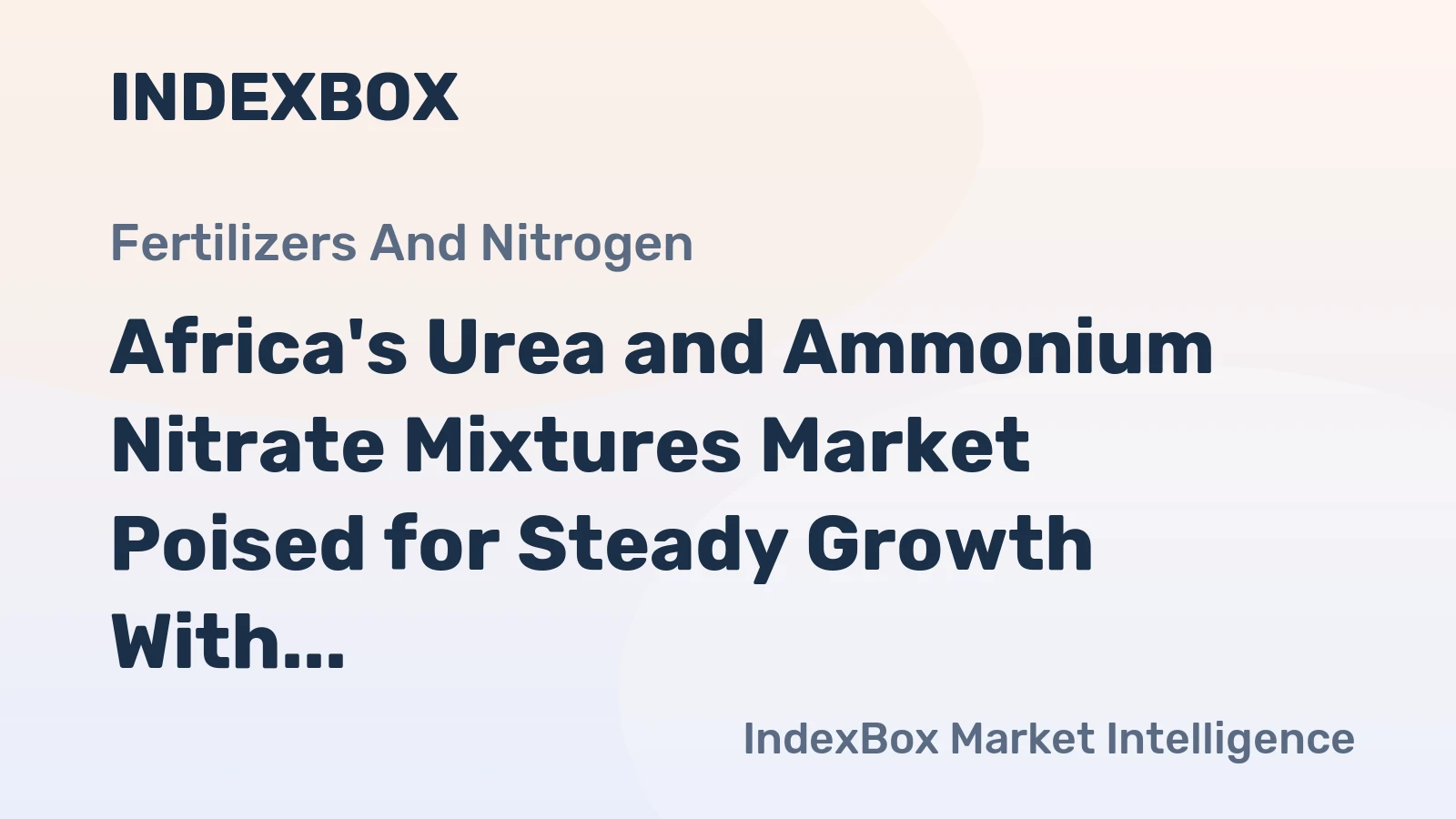 Africa's Urea and Ammonium Nitrate Mixtures Market Poised for Steady Growth With 2.7% CAGR Forecast