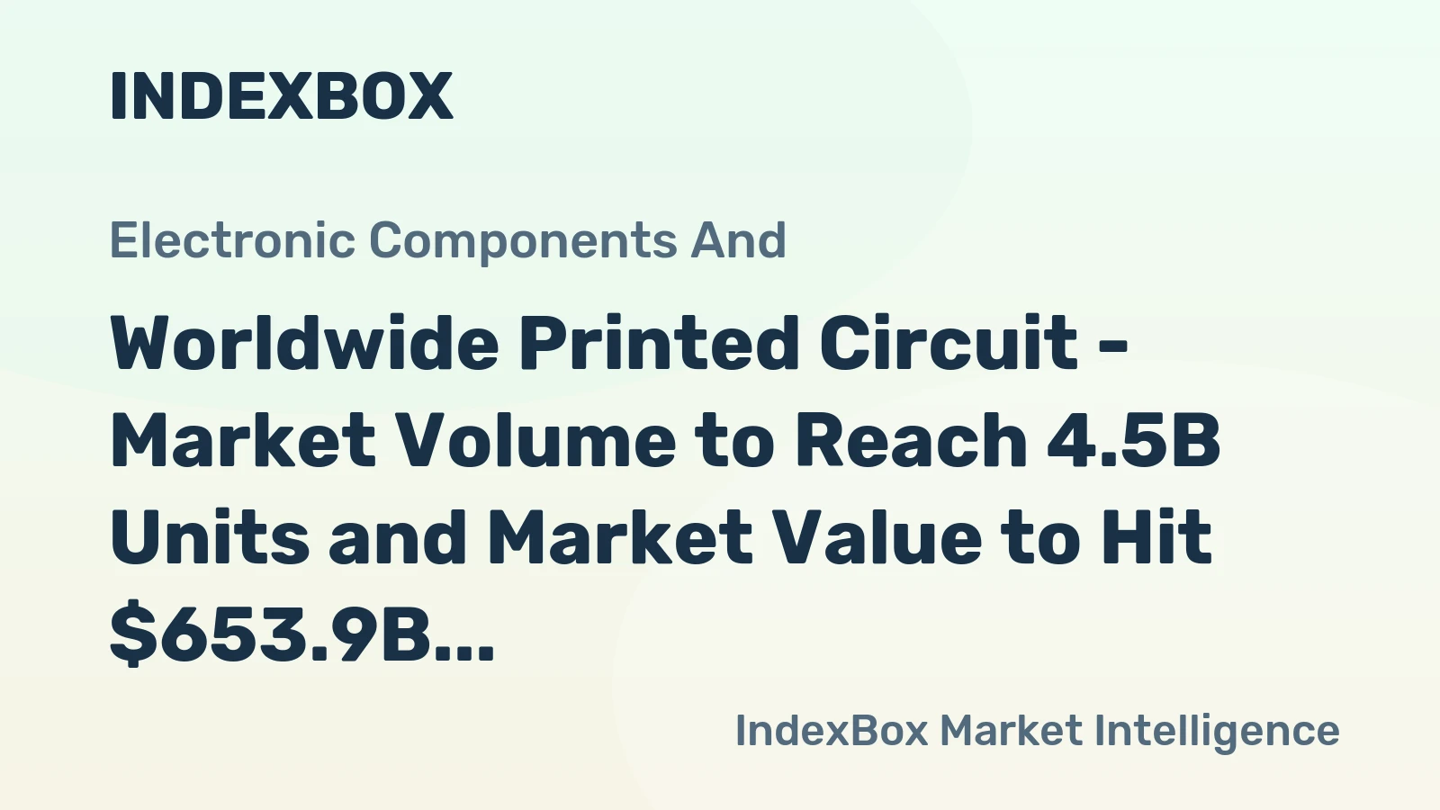 Worldwide Printed Circuit - Market Volume to Reach 4.5B Units and Market Value to Hit $653.9B by 2030