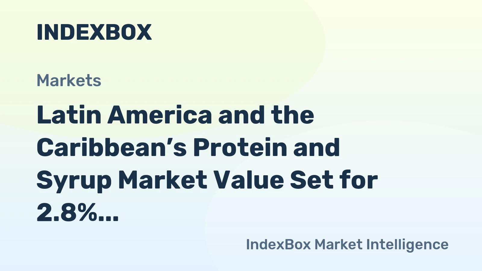 Latin America and the Caribbean’s Protein and Syrup Market Value Set for 2.8% CAGR Growth