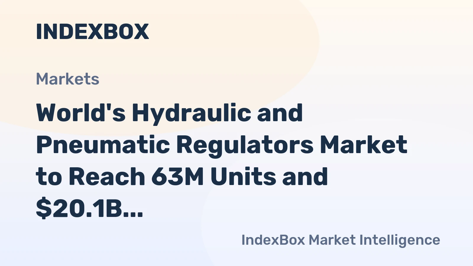 World's Hydraulic and Pneumatic Regulators Market to Reach 63M Units and $20.1B in Value