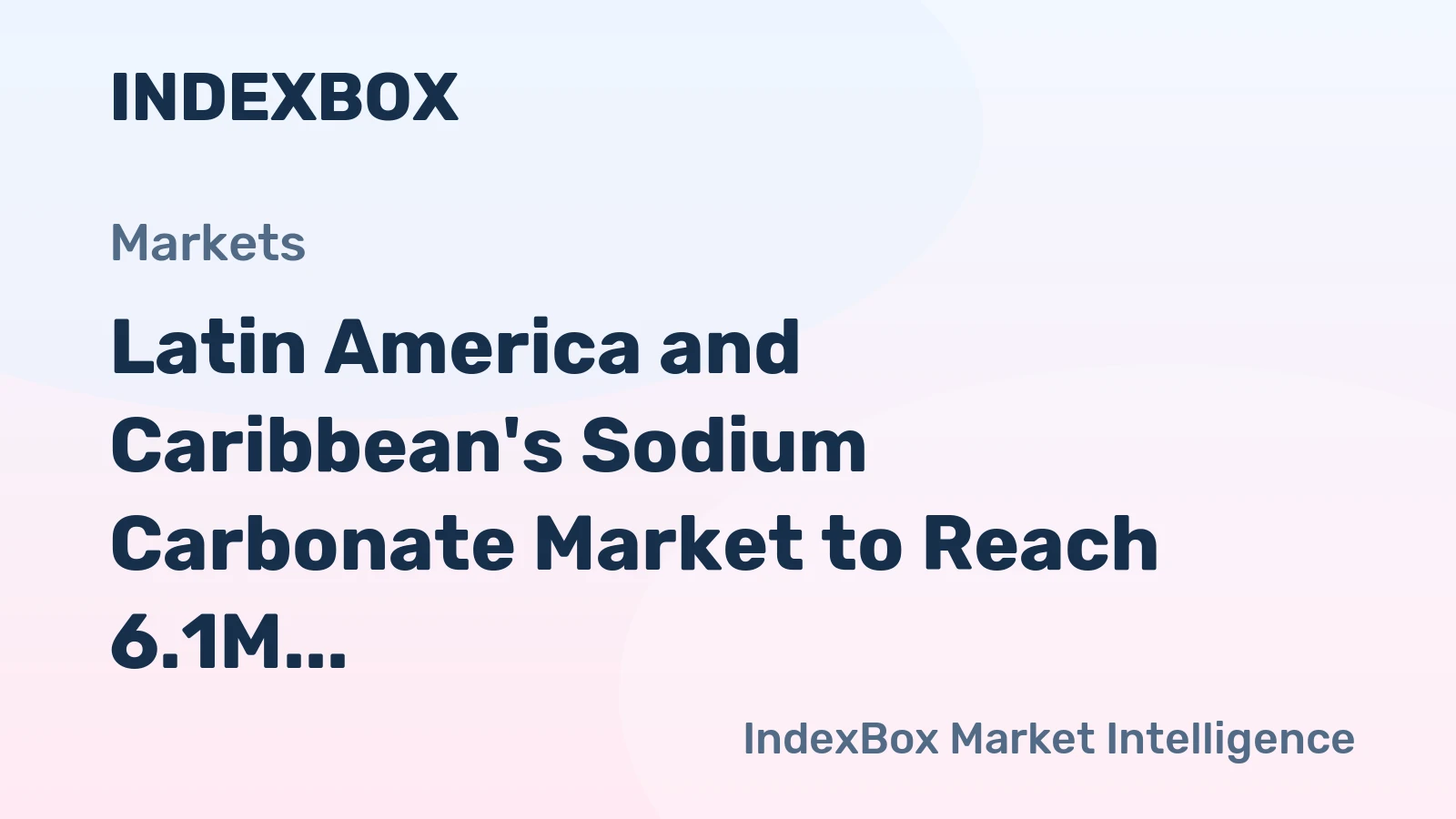 Latin America and Caribbean's Sodium Carbonate Market to Reach 6.1M Tons, Valued at $2.1B by 2035