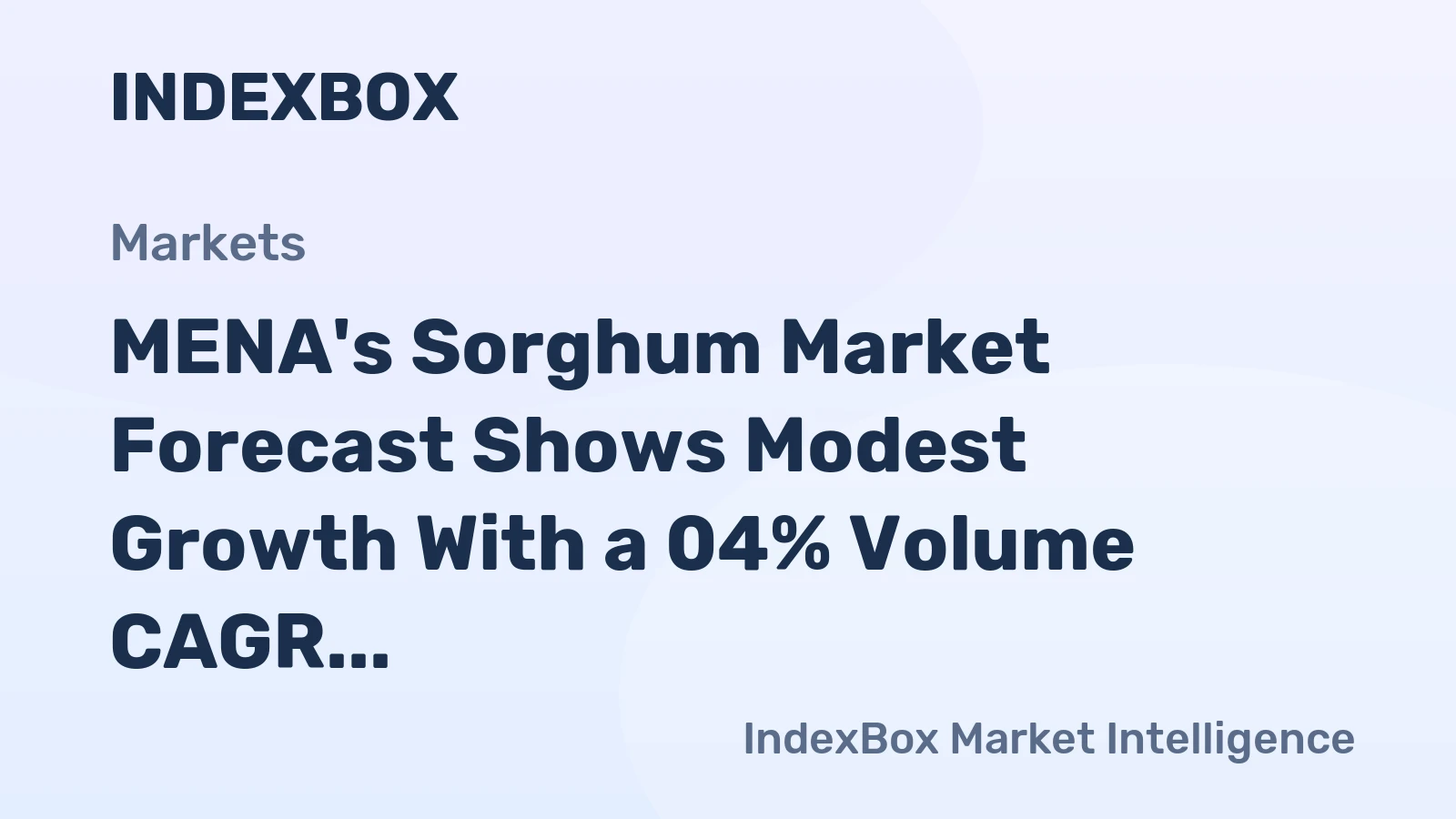 MENA's Sorghum Market Forecast Shows Modest Growth With a 04% Volume CAGR